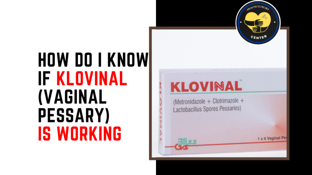 How do I Know If Klovinal (vaginal pessary) Is Working - HEALTH LUXURY