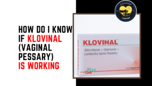 How do I Know If Klovinal (vaginal pessary) Is Working - HEALTH LUXURY